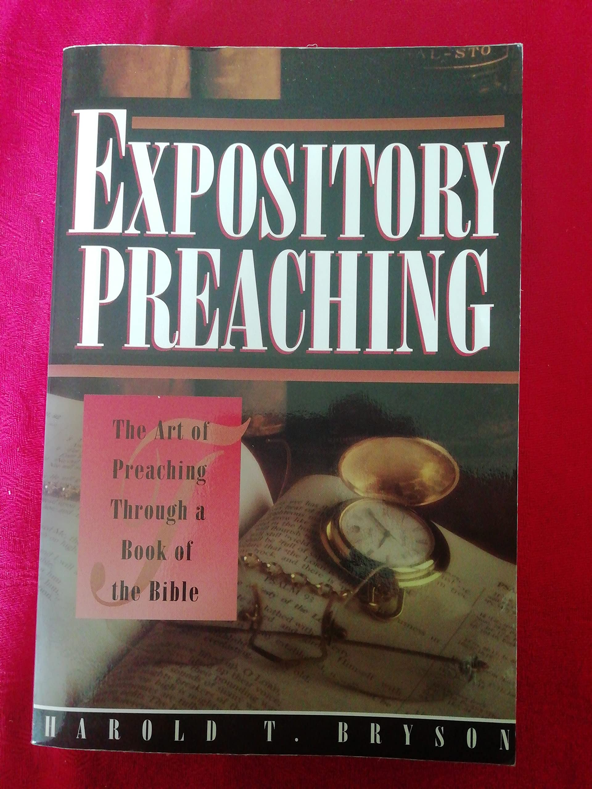 Expository Preaching: The Art of Preaching Through a Bible Book: Bryson ...