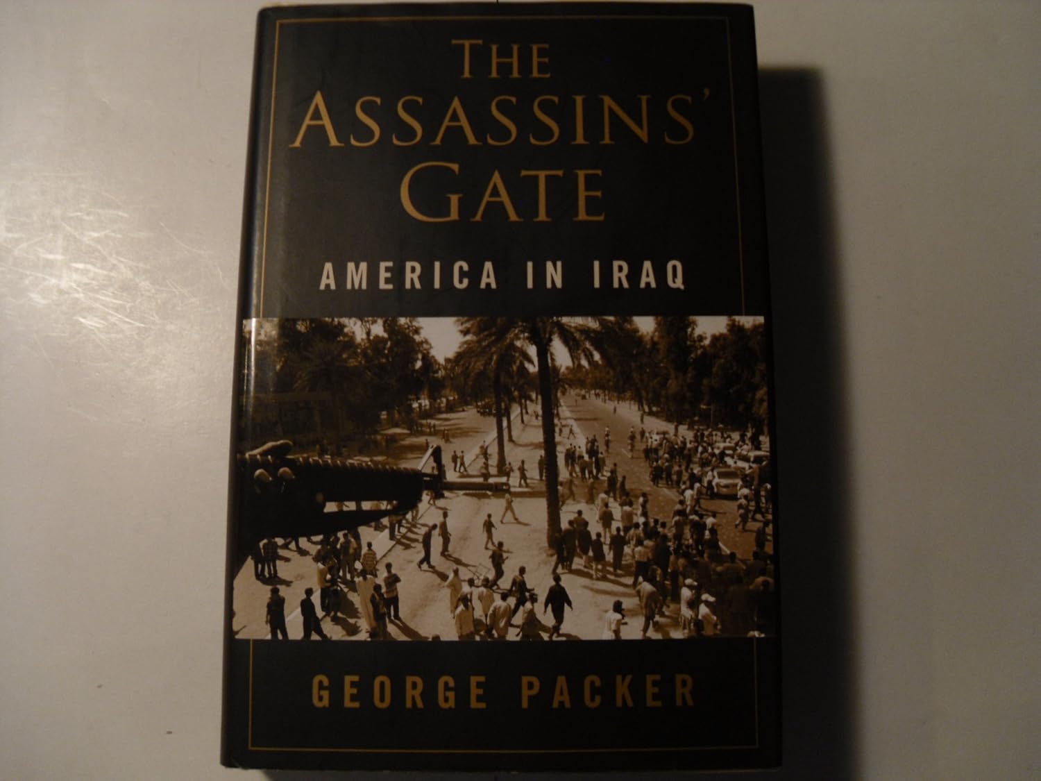 The Assassins' Gate : America in Iraq: Packer, George: Amazon.com: Books
