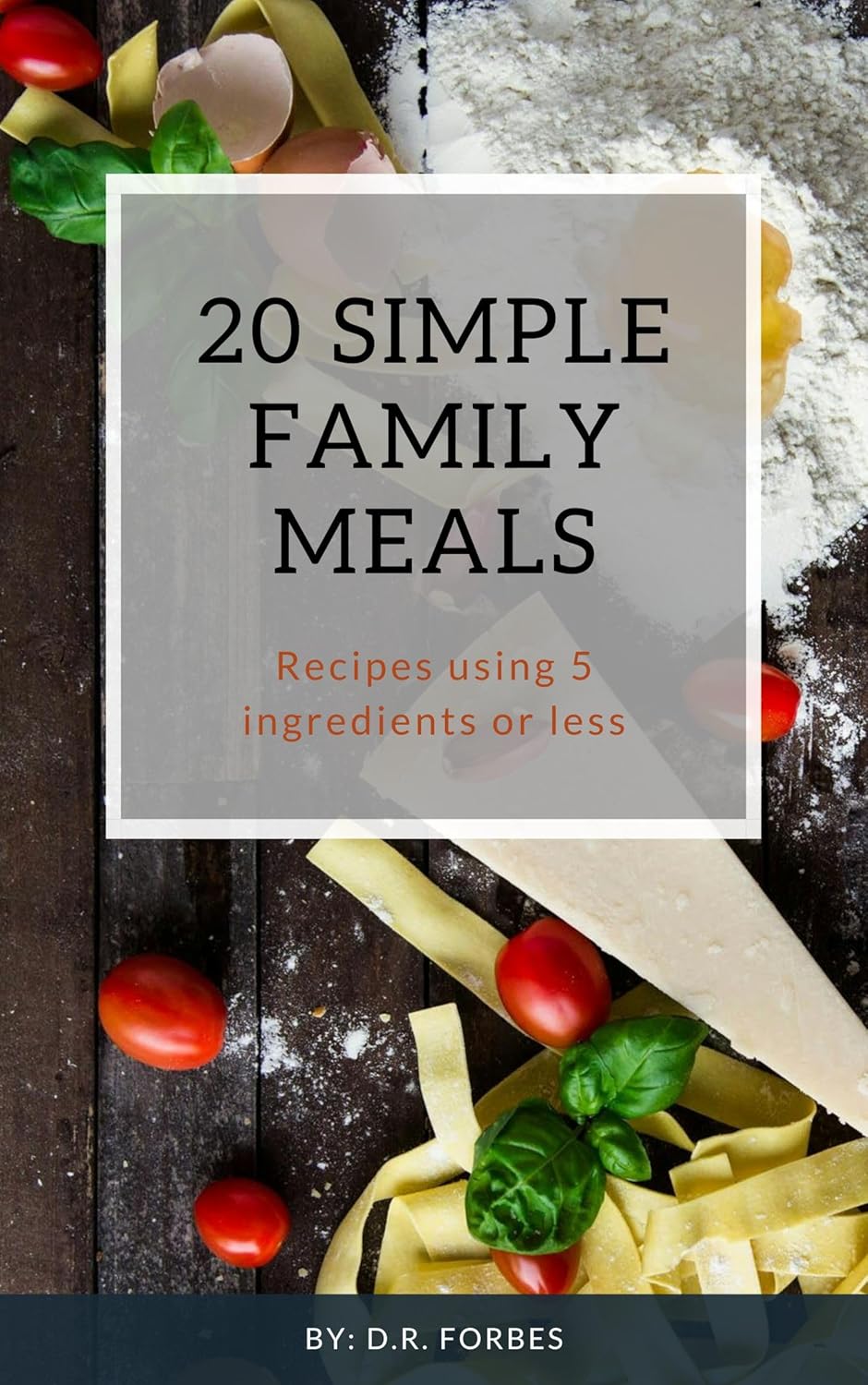 Amazon.com: 20 Simple Family Meals: Recipes using 5 ingredients or less ...