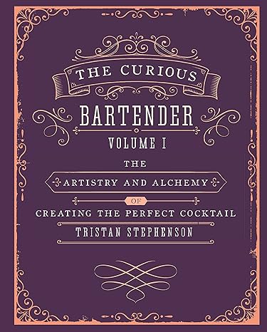The Curious Bartender: The artistry and alchemy of creating the perfect cocktail : Stephenson ...