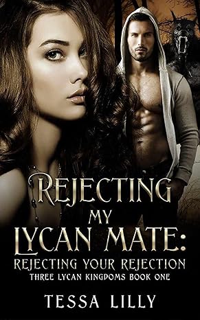 Amazon.com: Rejecting My Lycan Mate: Rejecting Your Rejection (Three Lycan Kingdoms Book 1 ...