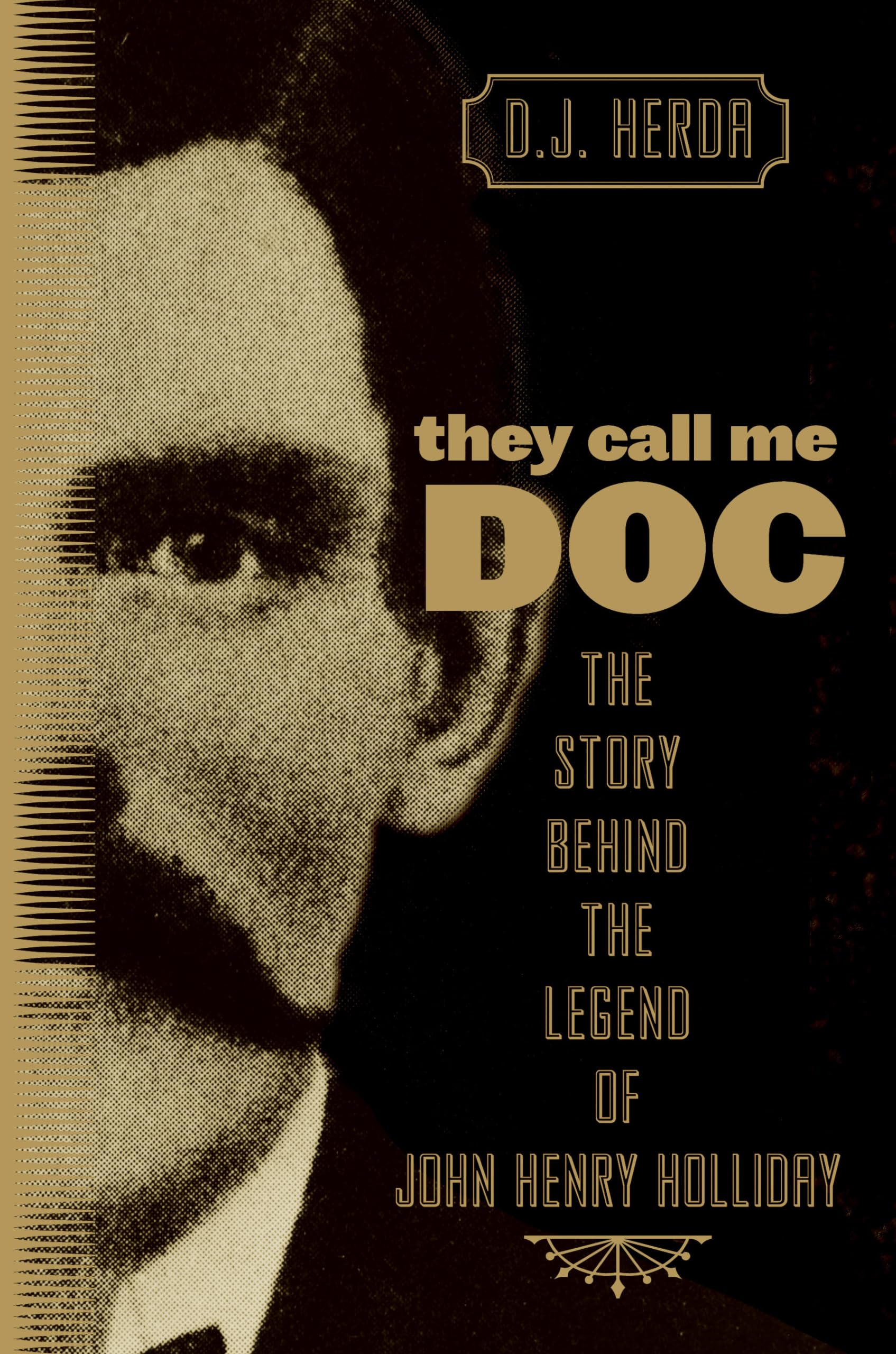 They Call Me Doc: The Story Behind The Legend Of John Henry Holliday ...