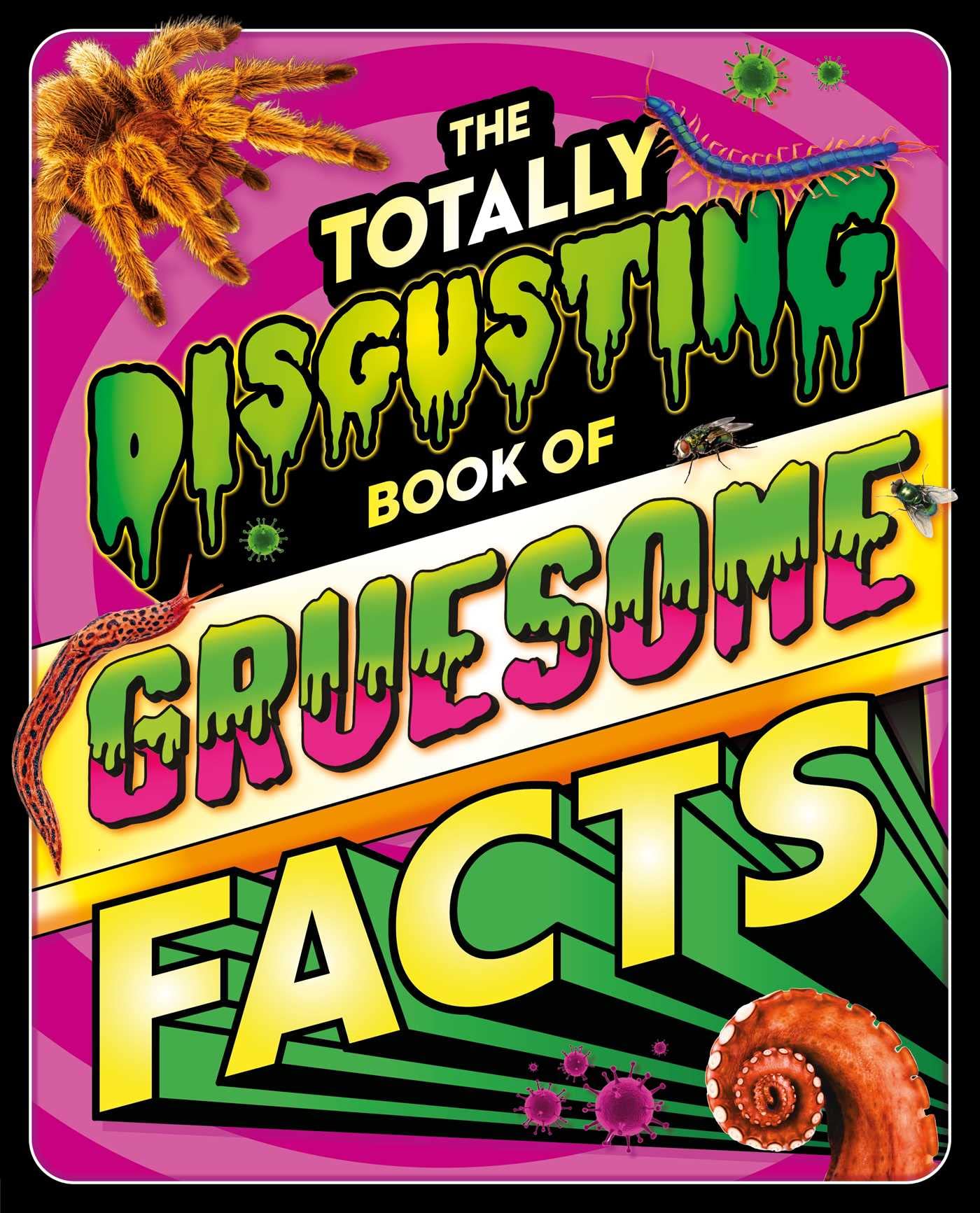 The Totally Disgusting Book of Gruesome Facts: a Photographic ...