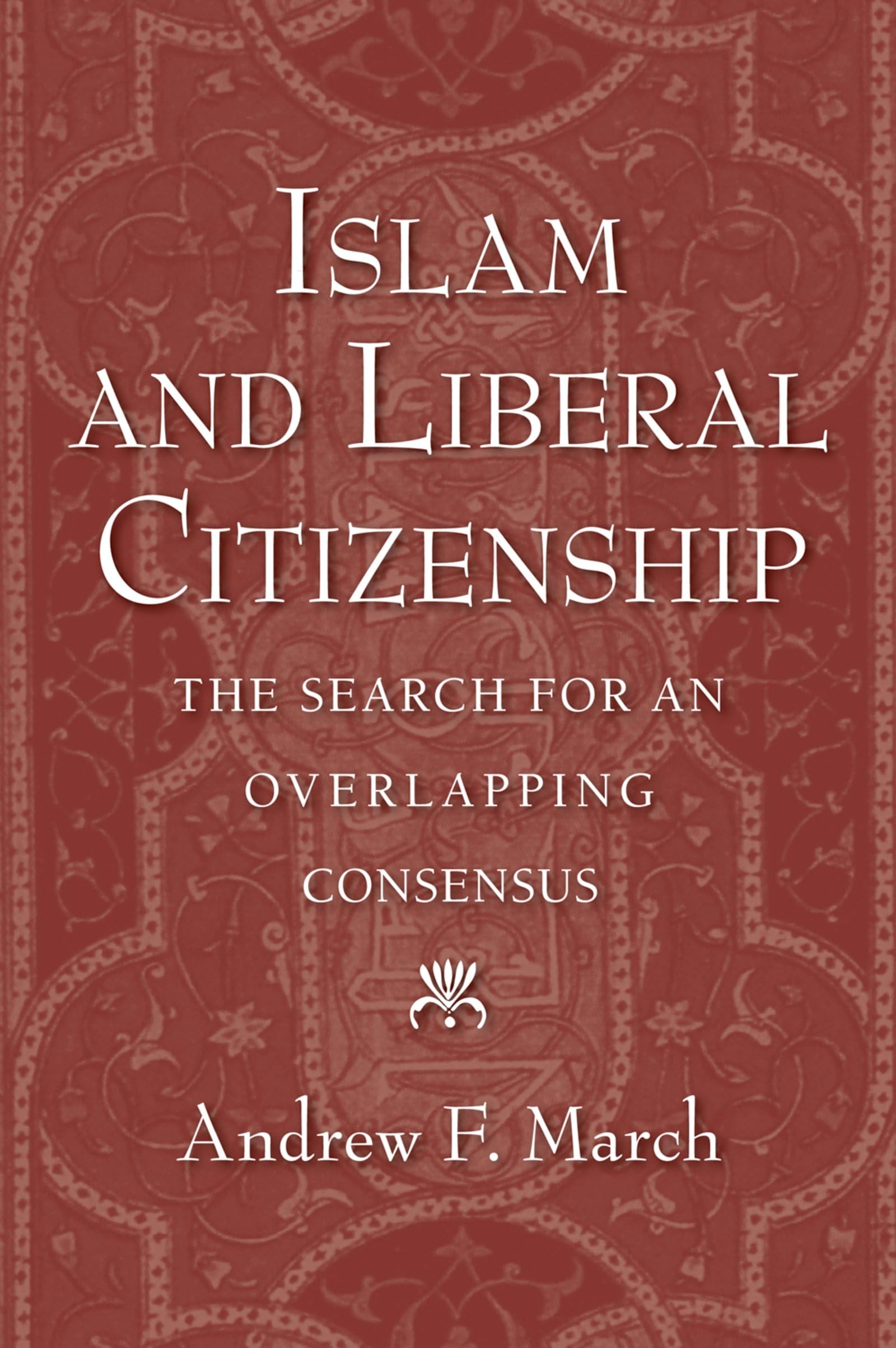 Islam and Liberal Citizenship: The Search for an Overlapping Consensus ...