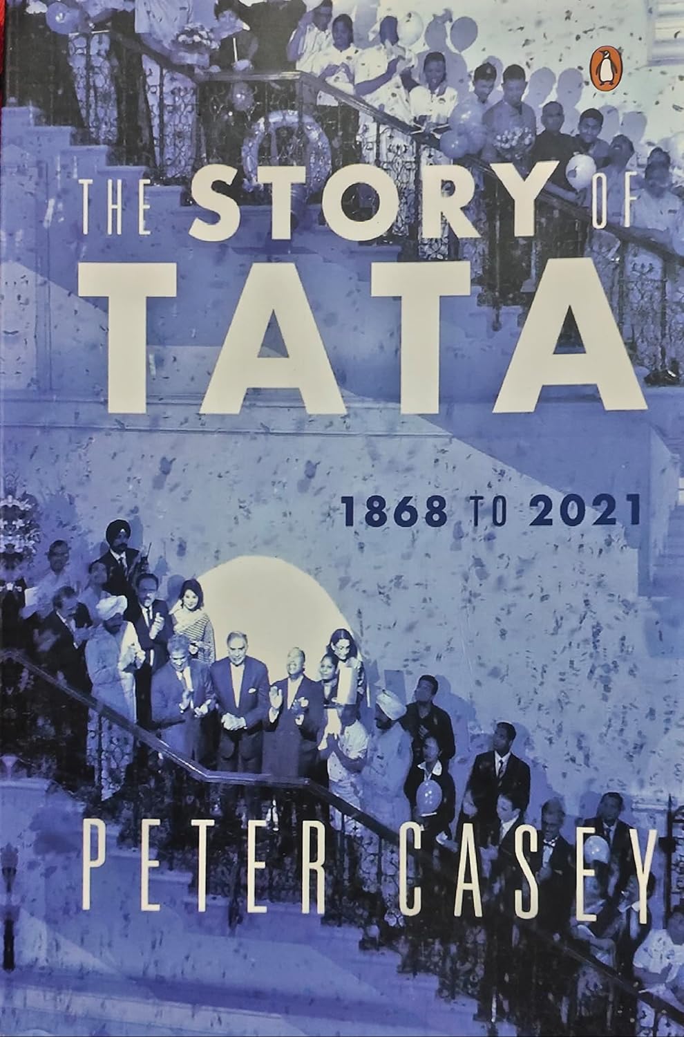 The Story of Tata: 1868 to 2021 | An authorized account of the Tata ...