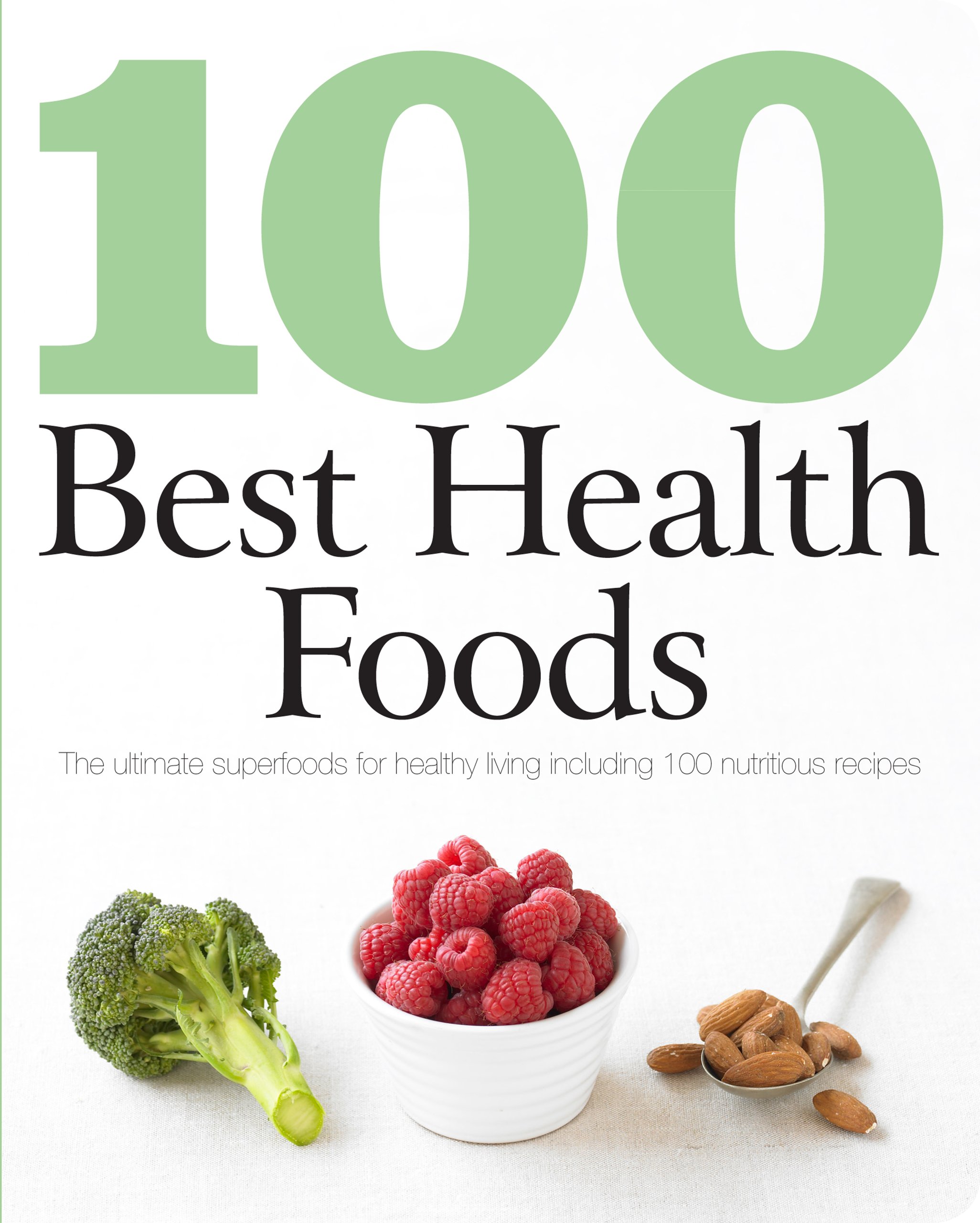 100 Best Health Foods: The Ultimate Superfoods for Healthy Living ...