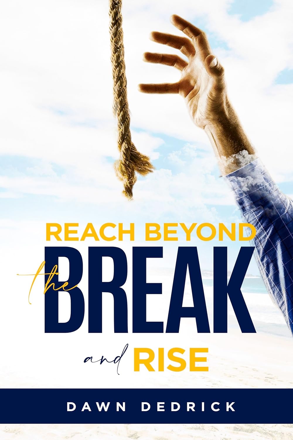 Reach Beyond the Break and Rise - Kindle edition by Dedrick, Dawn ...