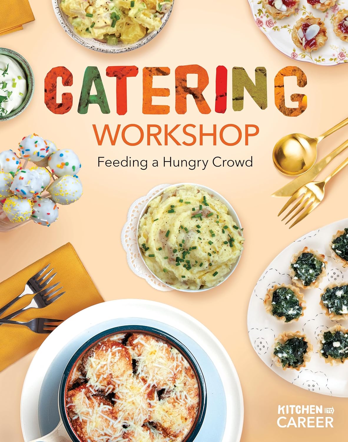 Catering Workshop: Feeding a Hungry Crowd (Kitchen to Career): Borgert ...