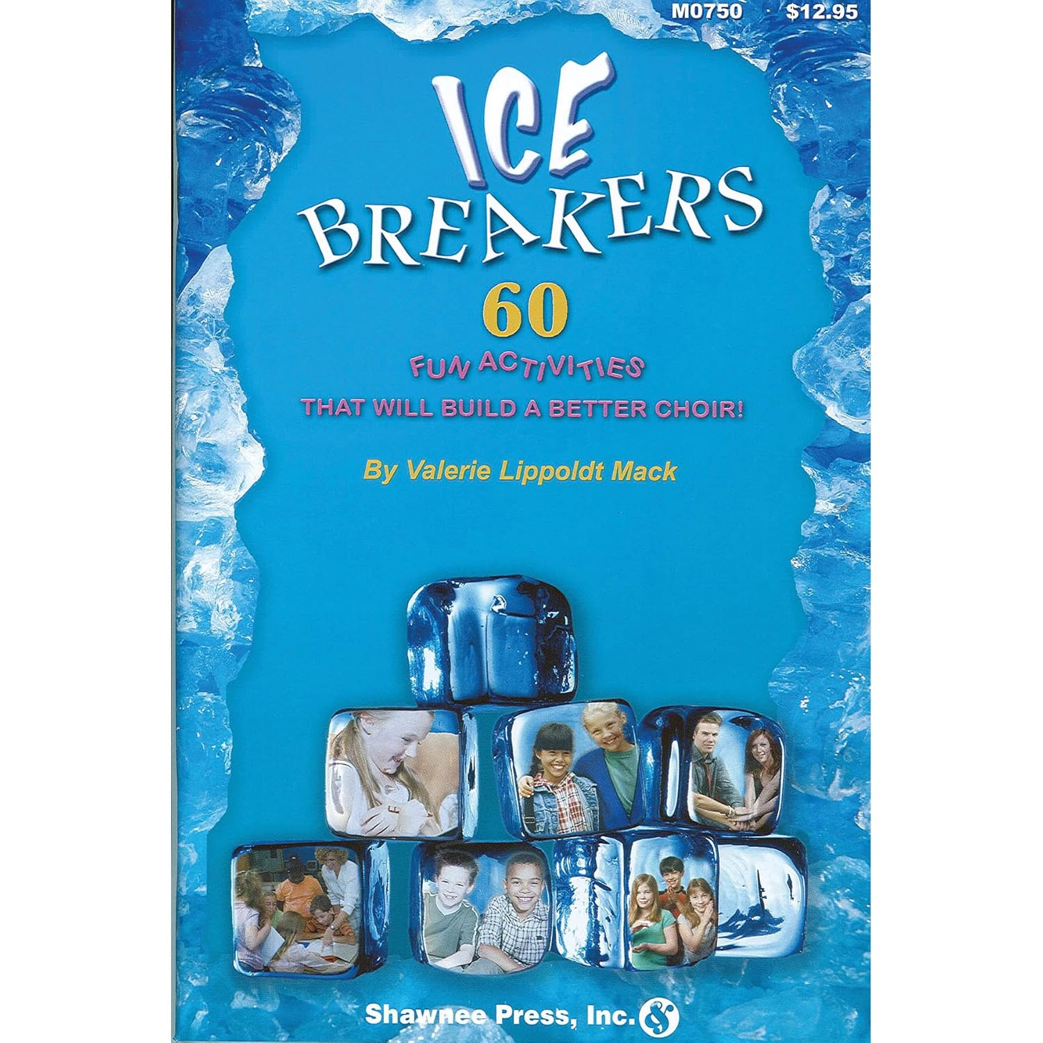 IceBreakers: (60 Fun Activities to Build a Better Choir): Lippoldt Mack ...