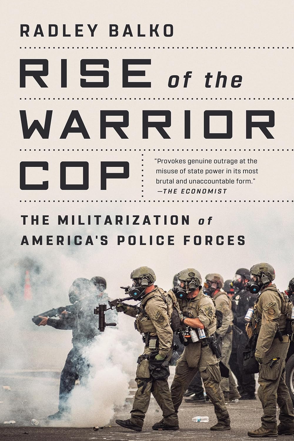 Rise of the Warrior Cop: The Militarization of America's Police Forces ...