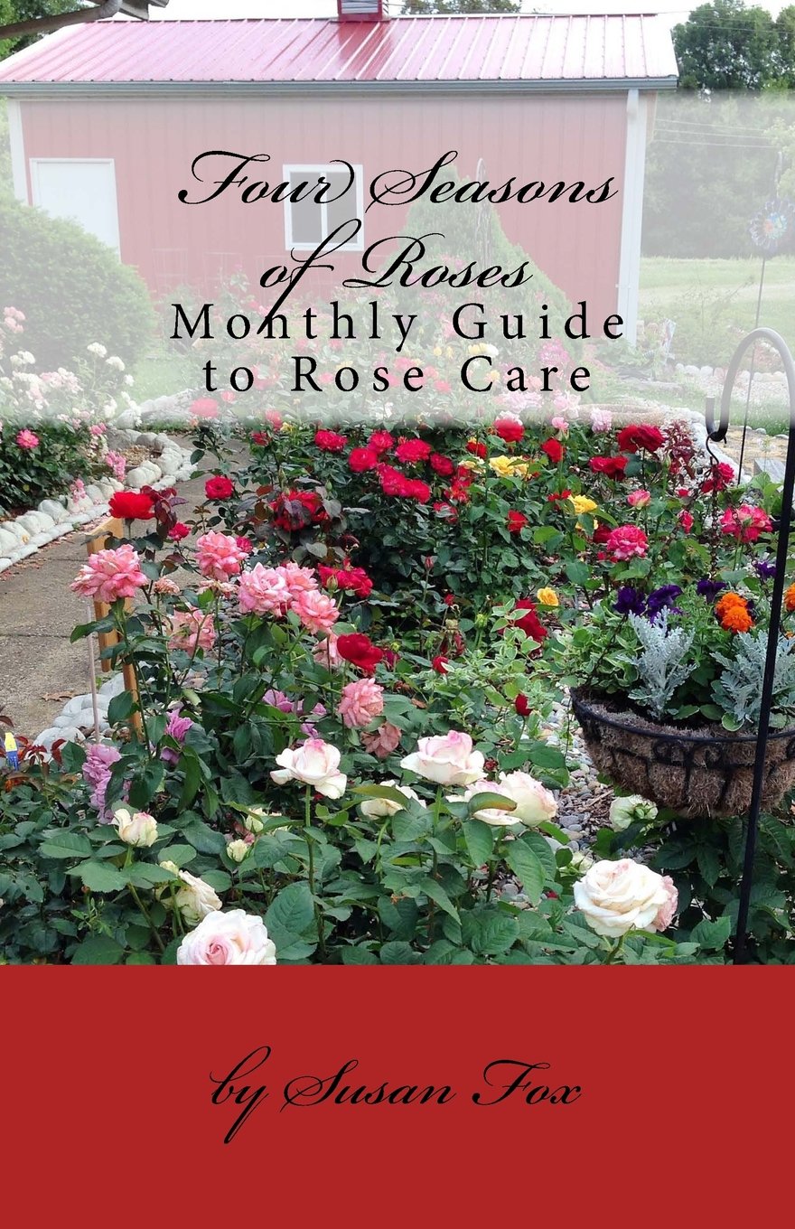 Four Seasons of Roses: Monthly Guide to Rose Care: Fox, Susan ...