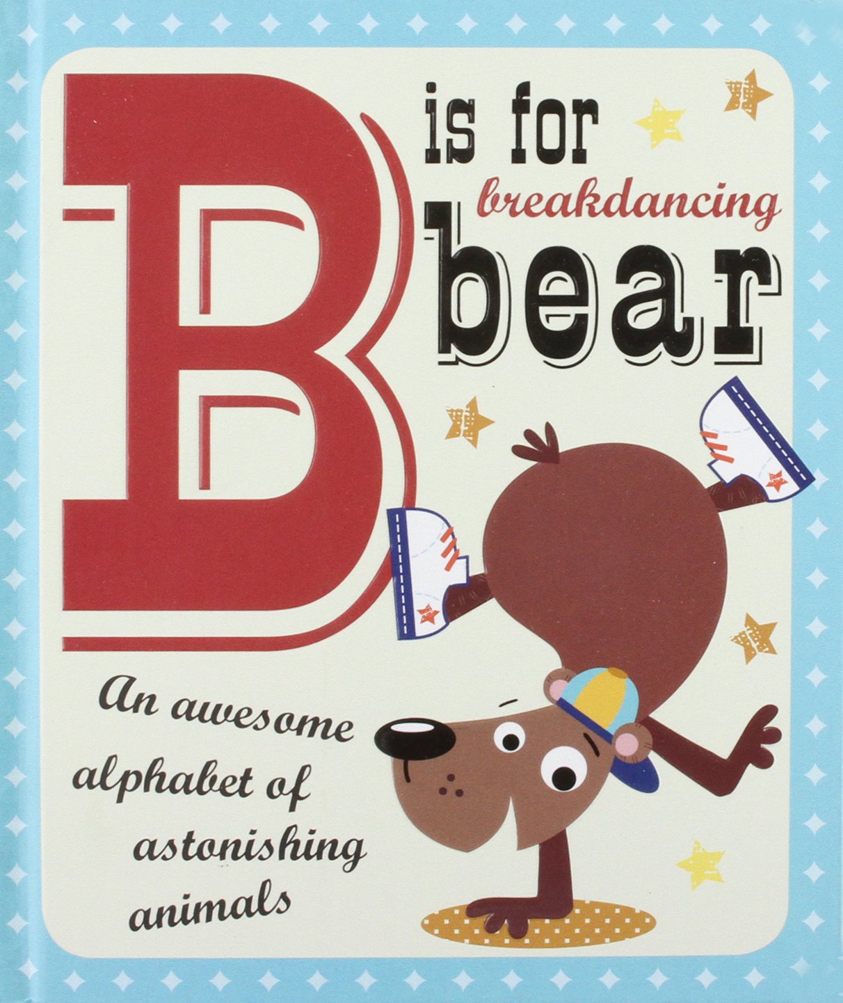 B is for Breakdancing Bear: Stuart Lynch: 9781783931842: Amazon.com: Books
