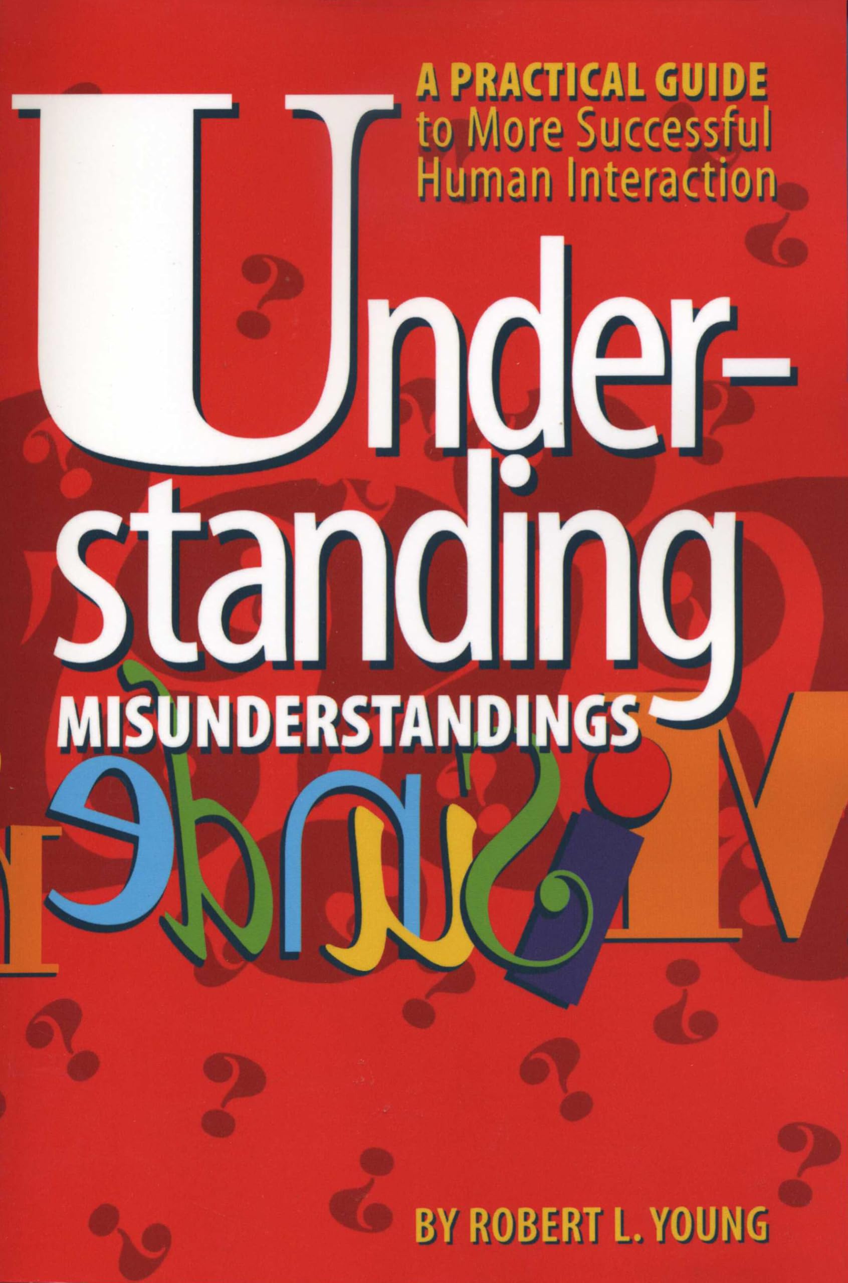 Understanding Misunderstandings: A Practical Guide to More Successful ...