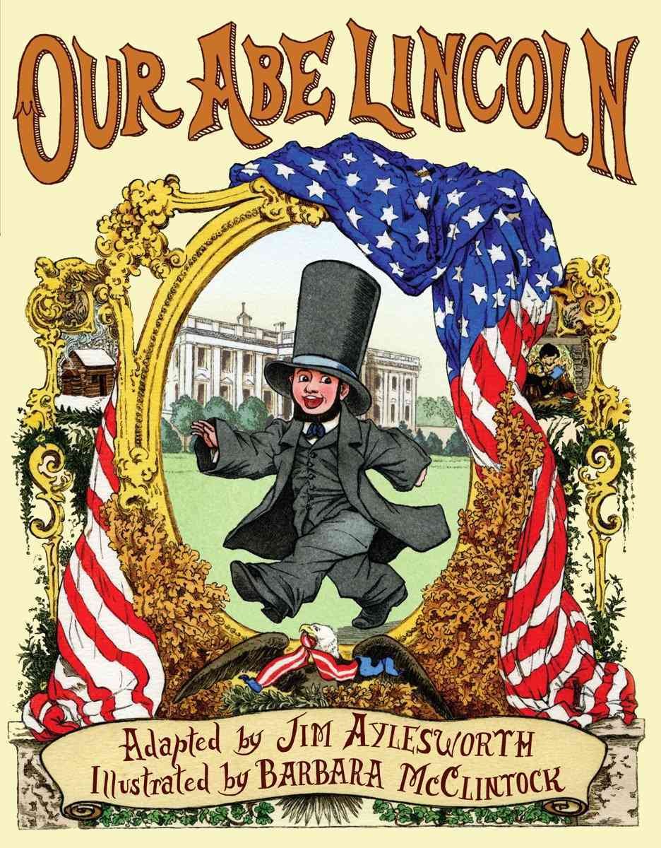 Amazon.com: Our Abe Lincoln: 9780439925488: Jim Aylesworth, Barbara ...
