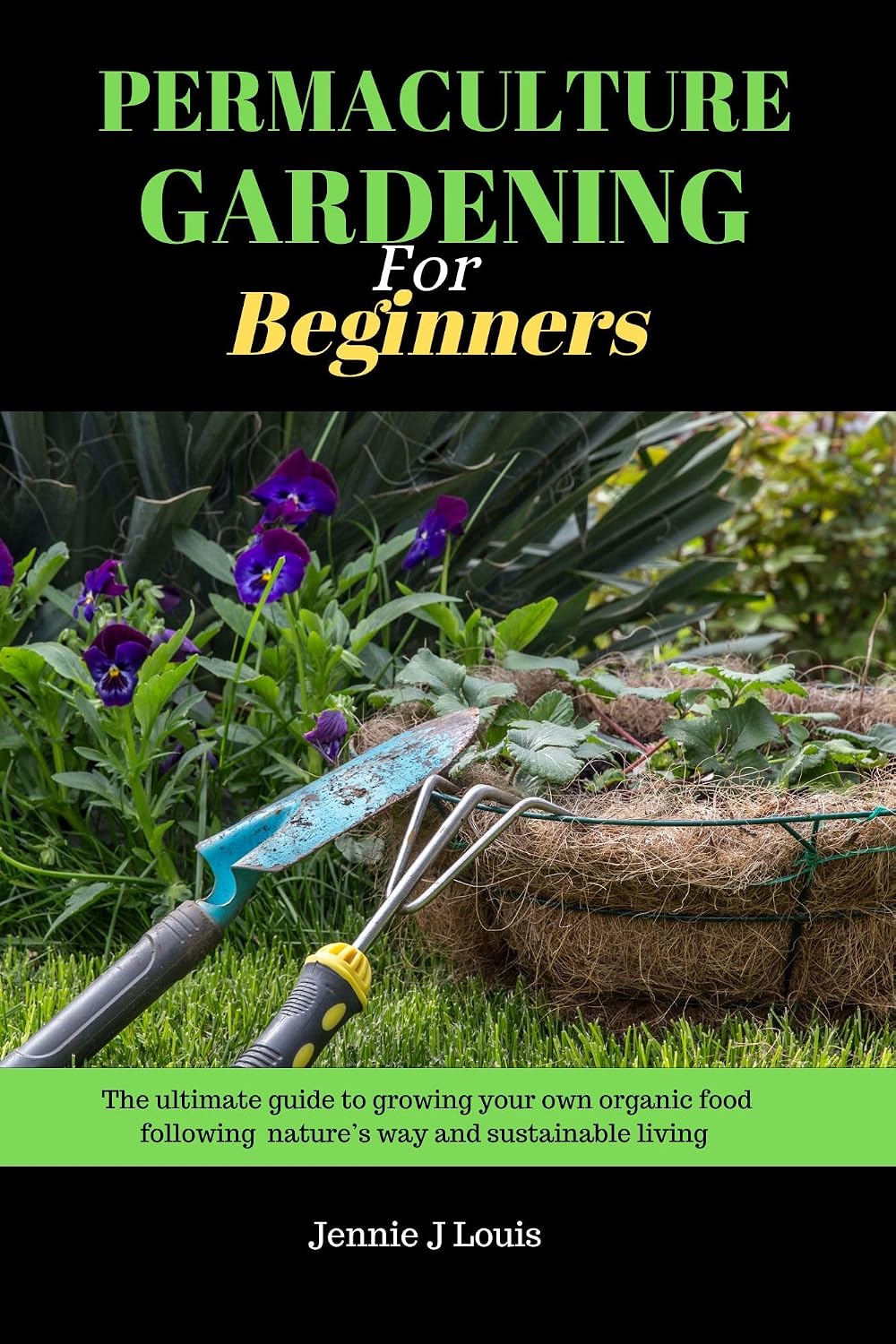 Permaculture gardening for beginners: The ultimate guide to growing ...
