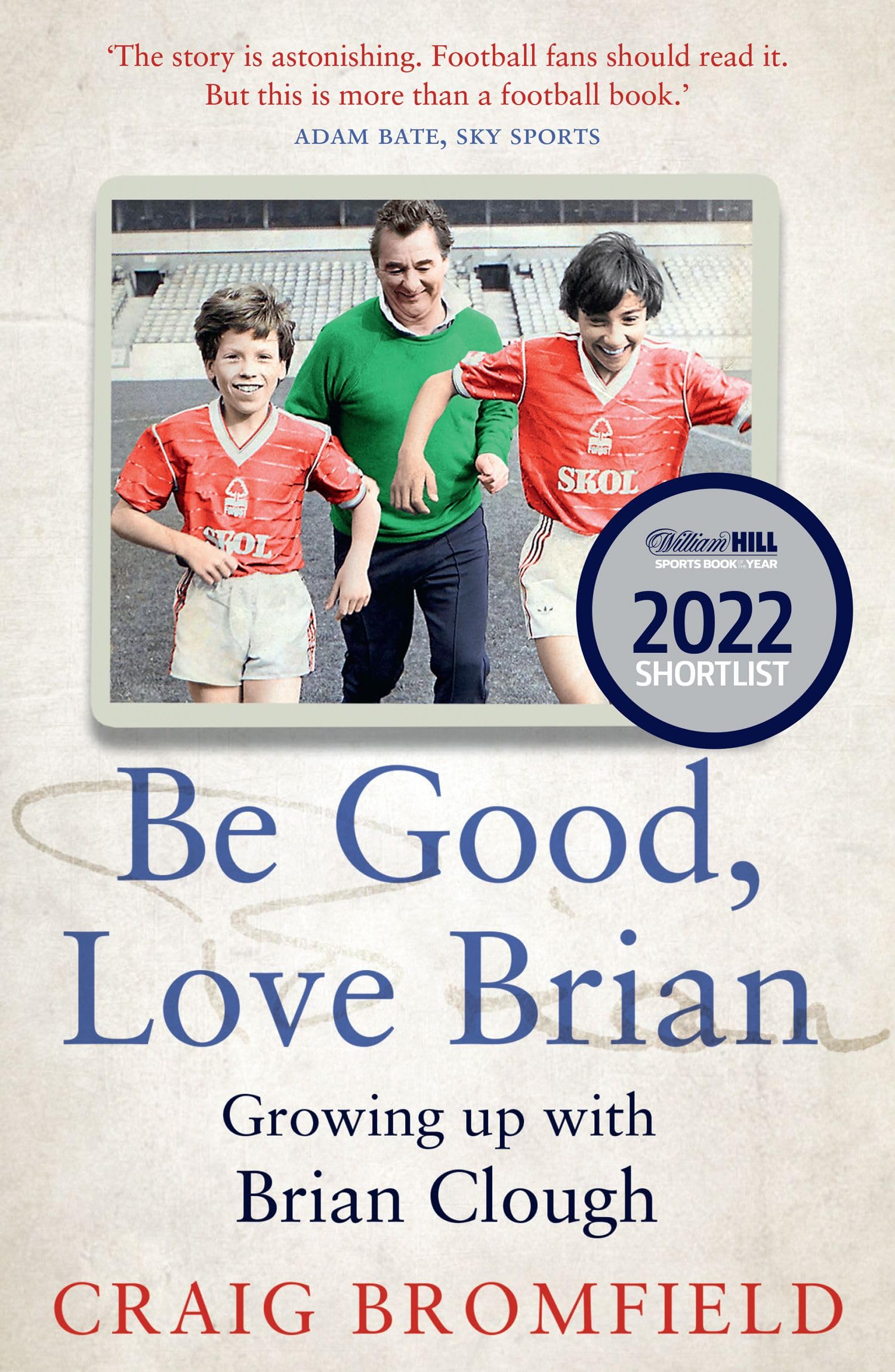 Be Good, Love Brian: Growing up with Brian Clough: Bromfield, Craig ...