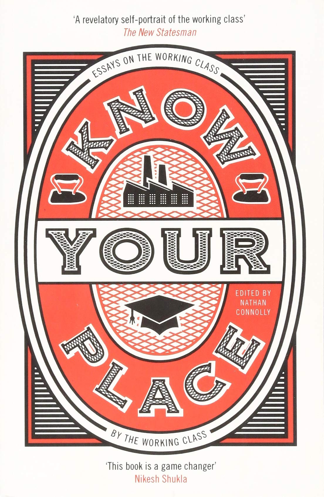 Know Your Place: Essays on the Working Class by the Working Class ...
