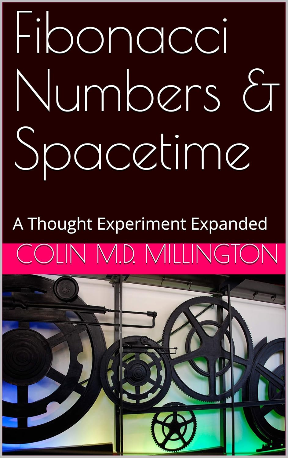 Fibonacci Numbers & Spacetime: A Thought Experiment Expanded (Fibonacci Numbers & Atoms: A ...