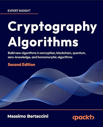 Amazon.com: Cryptography Algorithms: Build new algorithms in encryption, blockchain, quantum ...