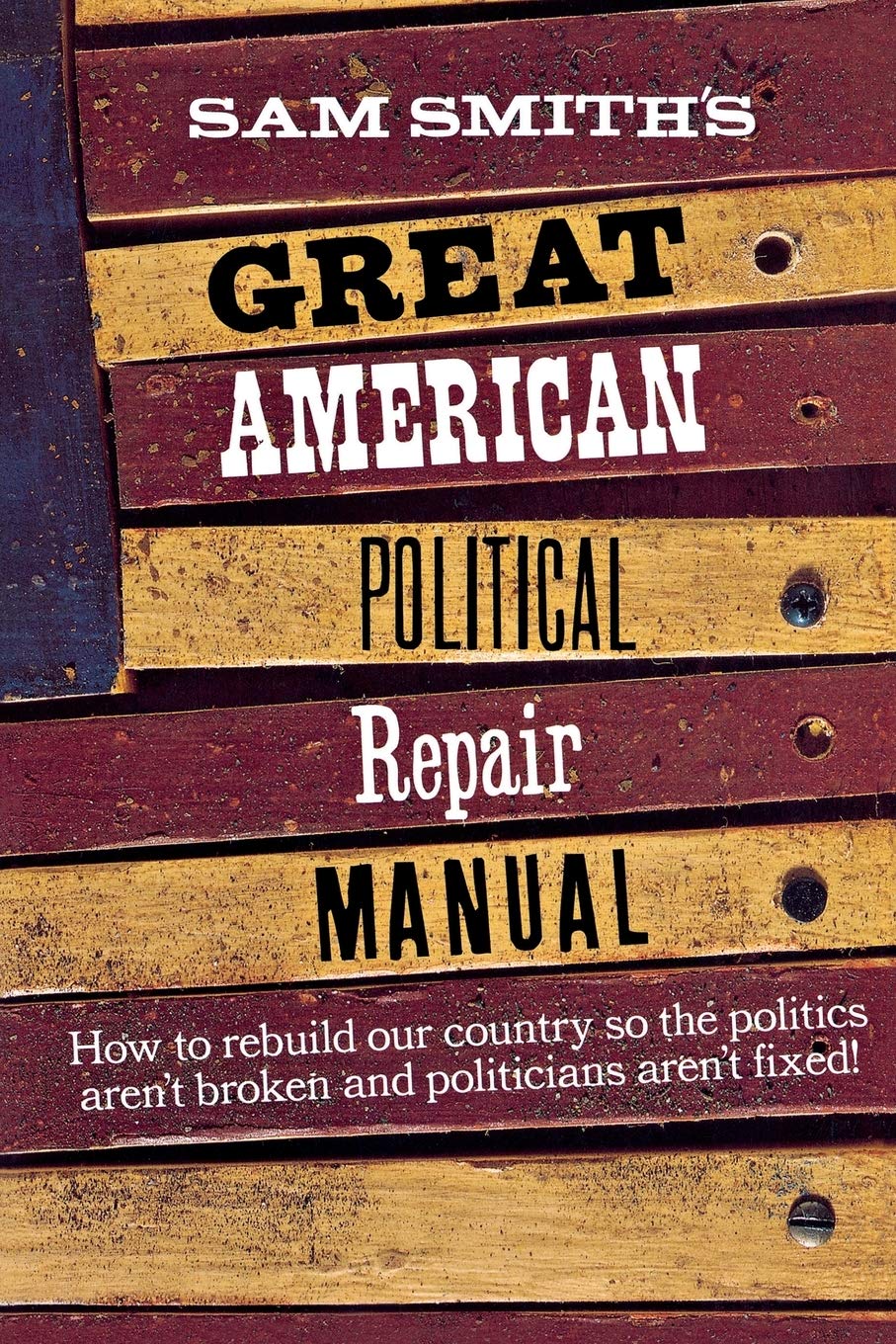 Sam Smith's Great American Political Repair Manual: Smith, Sam ...