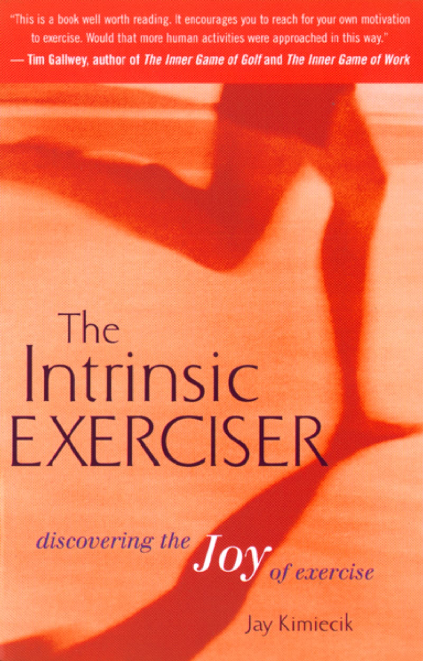 The Intrinsic Exerciser: Discovering the Joy of Exercise: Kimiecik, Jay ...