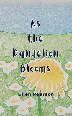 As The Dandelion Blooms - Kindle edition by Pearson, Ellen . Literature & Fiction Kindle eBooks ...