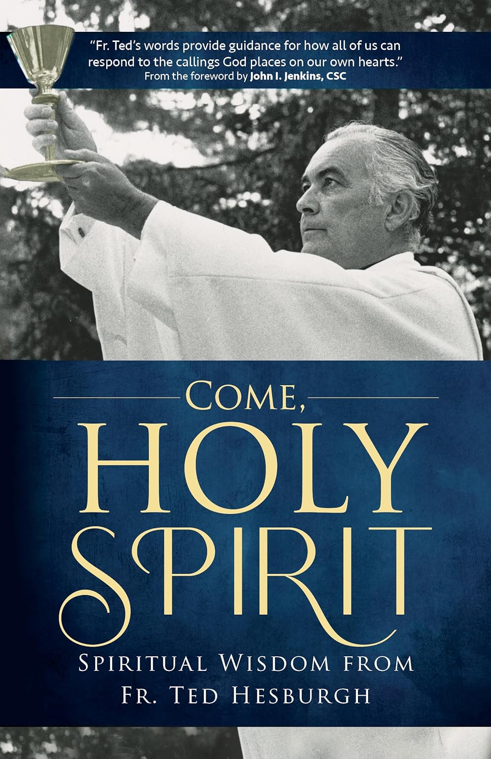 Come, Holy Spirit: Spiritual Wisdom from Fr. Ted Hesburgh (A Holy Cross ...