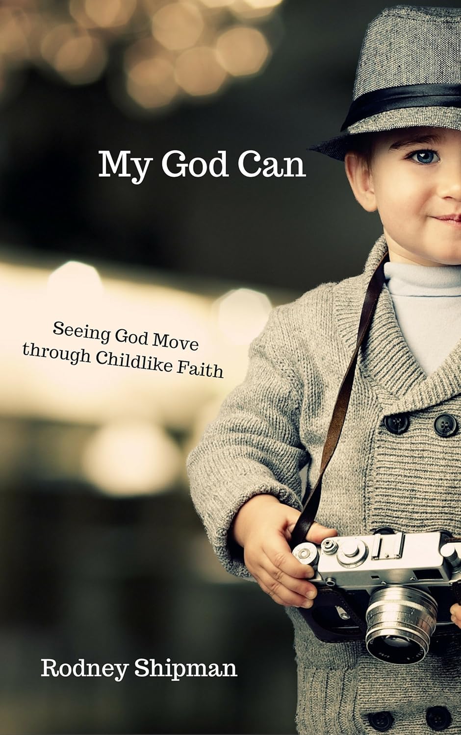 My God Can: Seeing God Move Through Childlike Faith - Kindle edition by ...