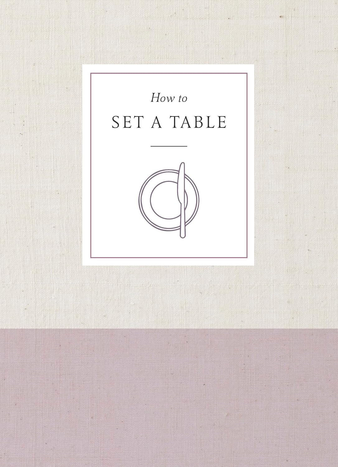 How to Set a Table: Inspiration, Ideas, and Etiquette for Hosting ...