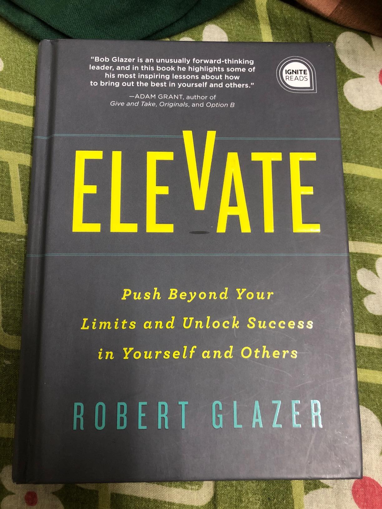 Elevate: Push Beyond Your Limits and Unlock Success in Yourself and ...