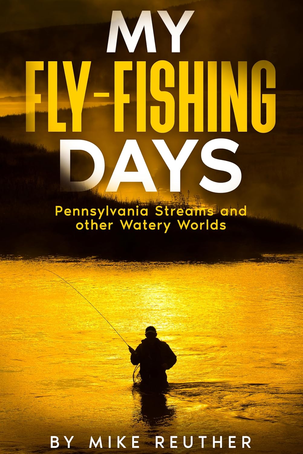 Amazon.com: My Fly-Fishing Days: Pennsylvania Streams and other Watery ...