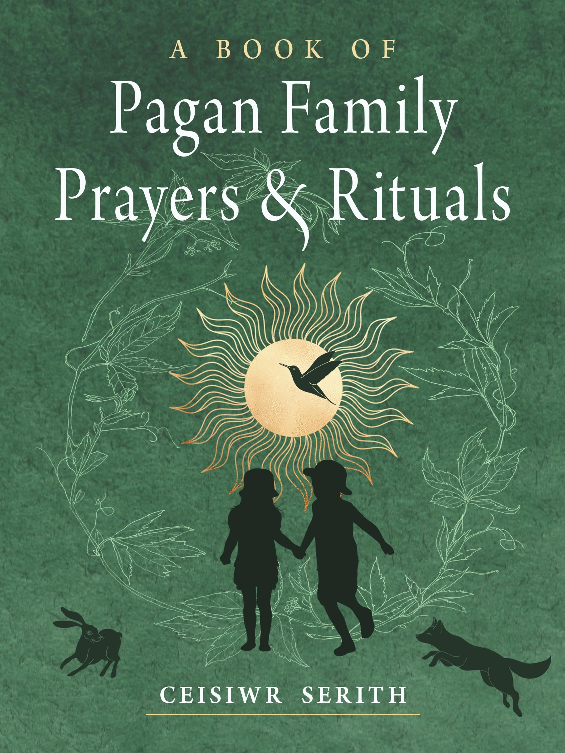 A Book of Pagan Family Prayers and Rituals: Serith, Ceisiwr ...