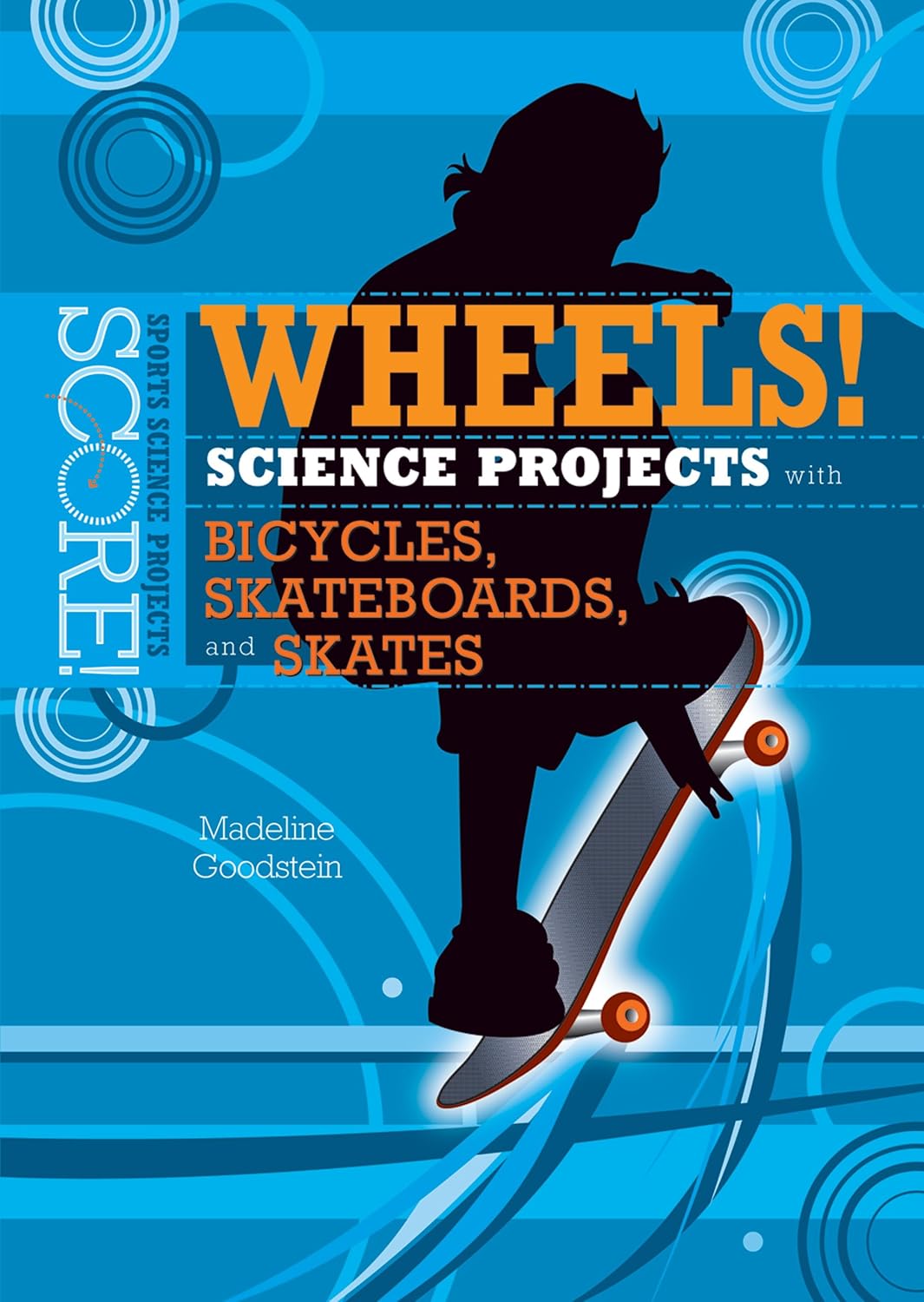 Wheels! Science Projects With Bicycles, Skateboards, and Skates (Score ...