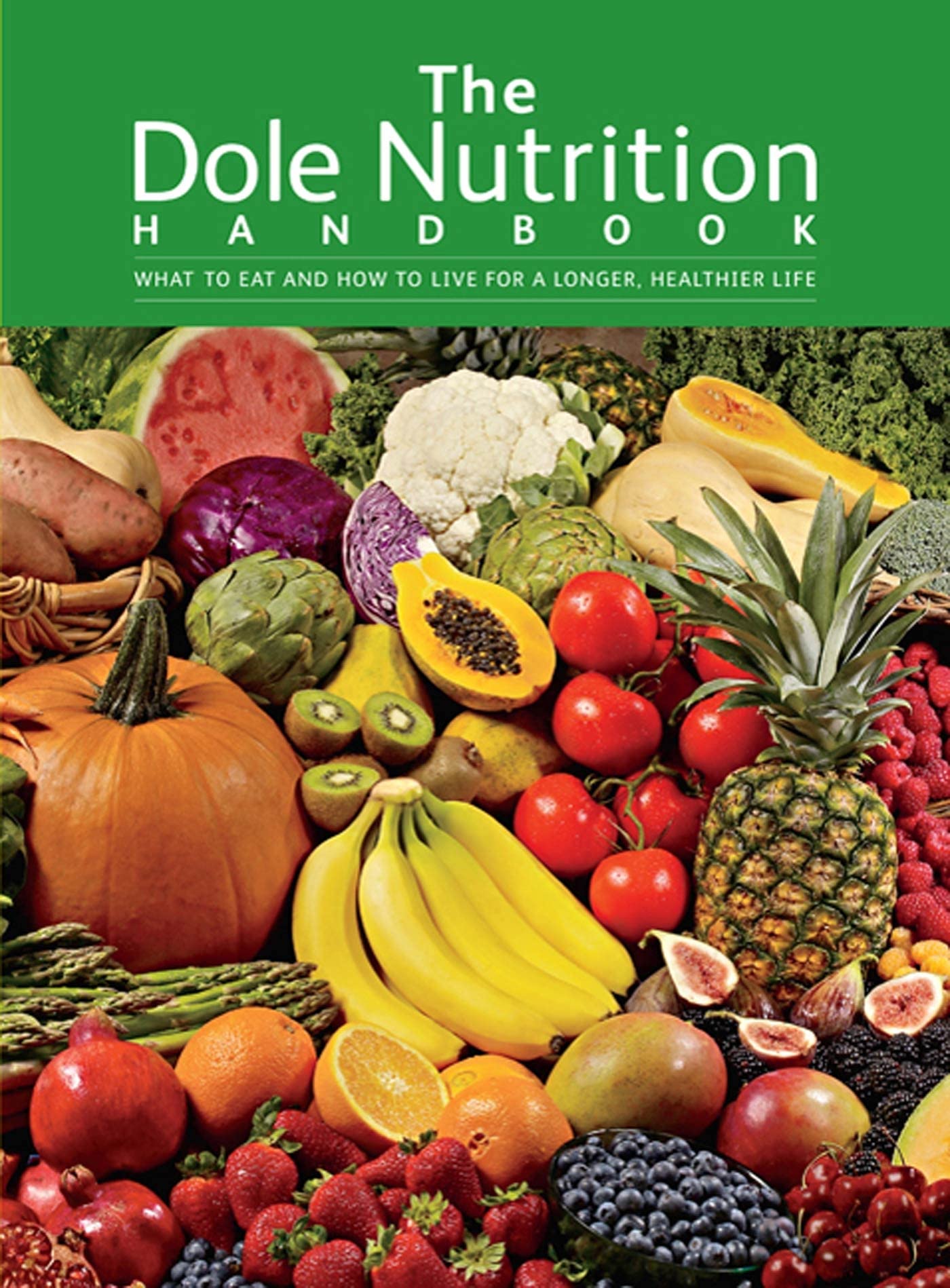The Dole Nutrition Handbook: What to Eat and How to Live for a Longer ...