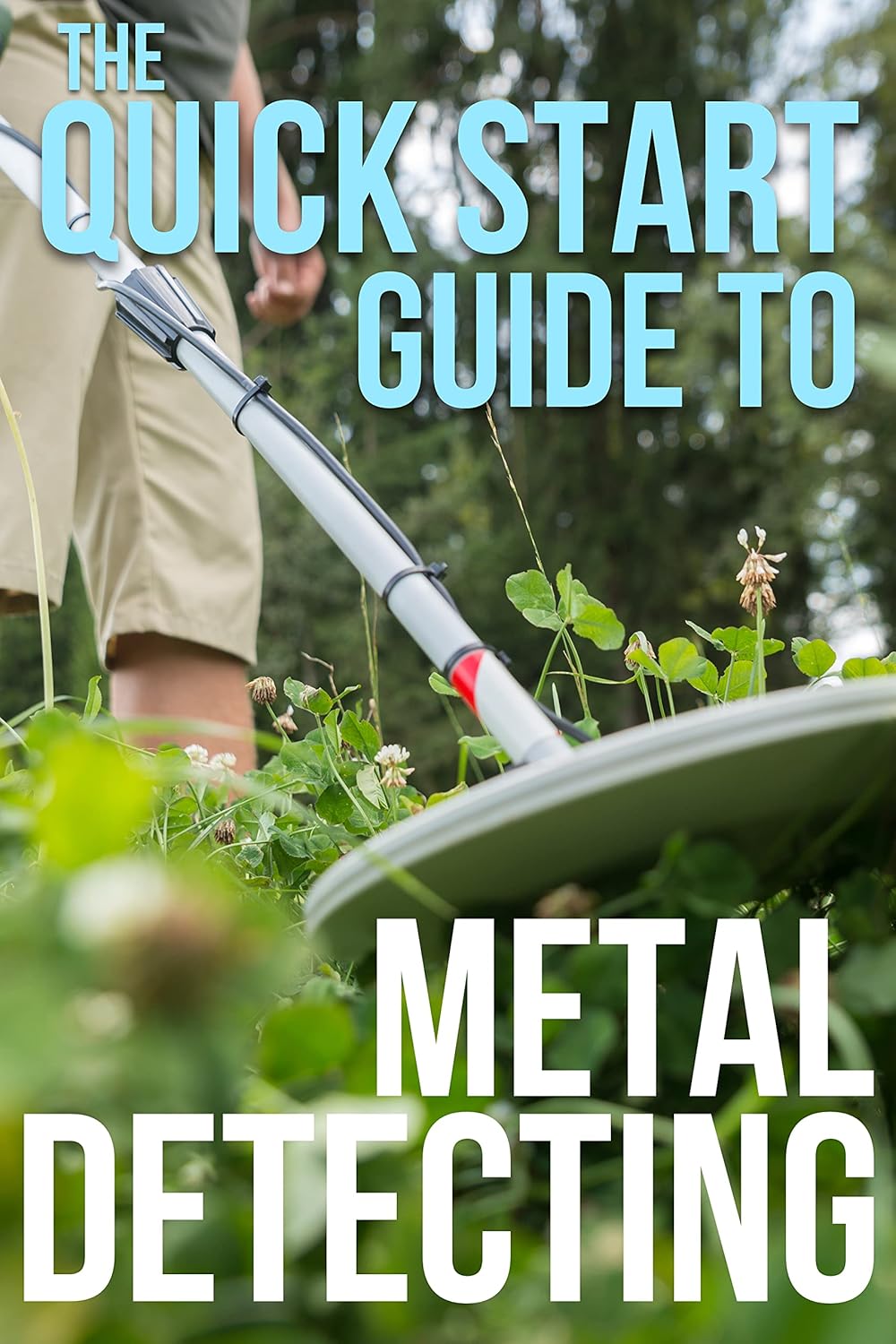 The Quick Start Guide to Metal Detecting: A Detailed, Guide to Finding ...