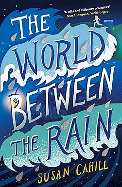 The World between the Rain: Amazon.co.uk: Cahill, Susan: 9781911427315 ...