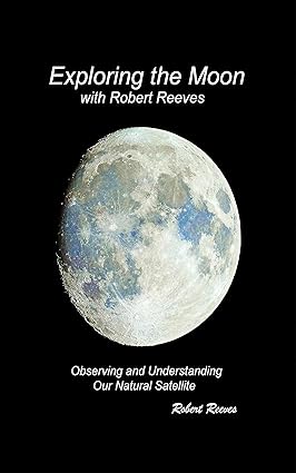 Exploring The Moon With Robert Reeves: Observing and Understanding Our ...