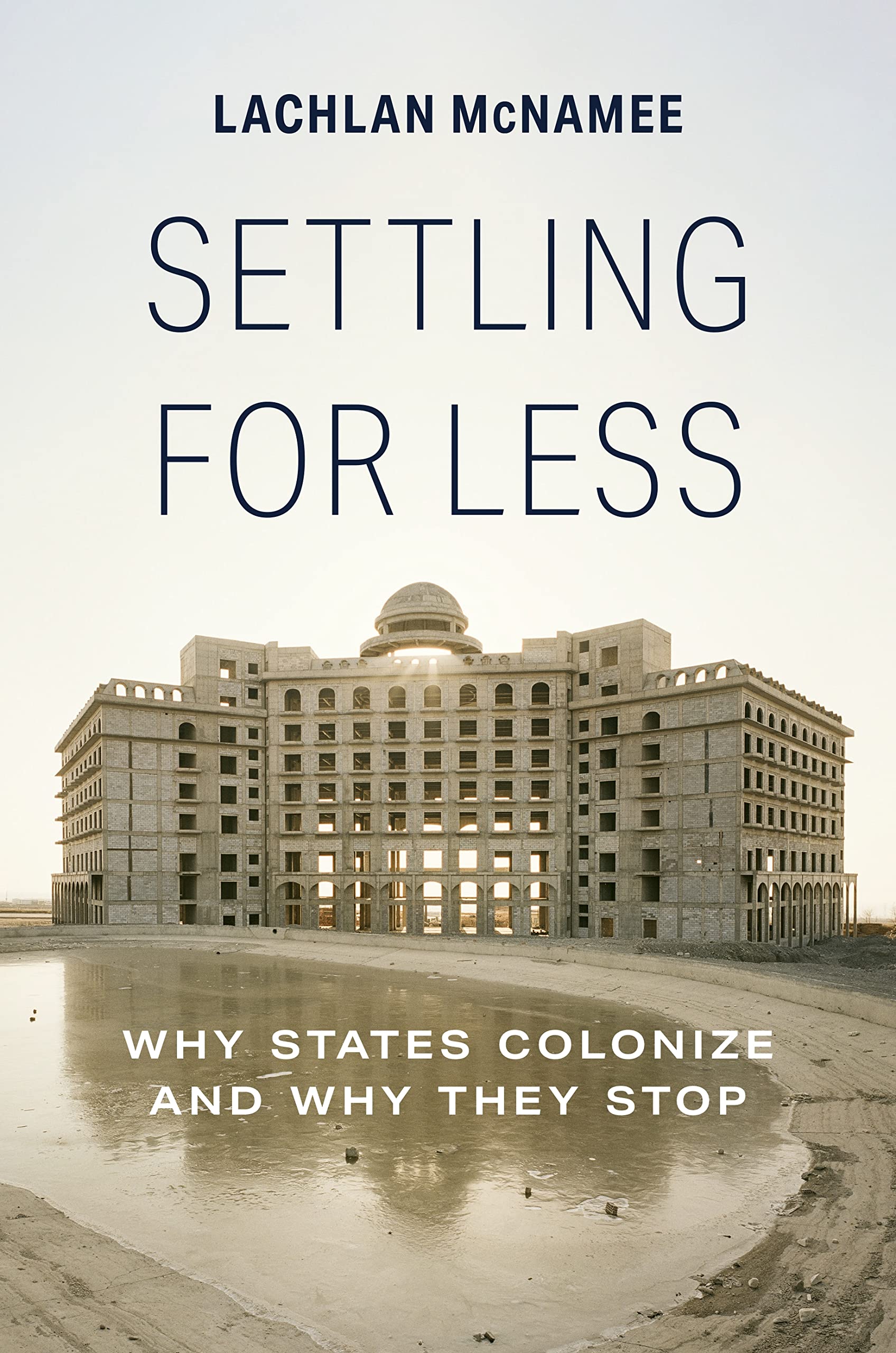 Settling for Less: Why States Colonize and Why They Stop: McNamee ...