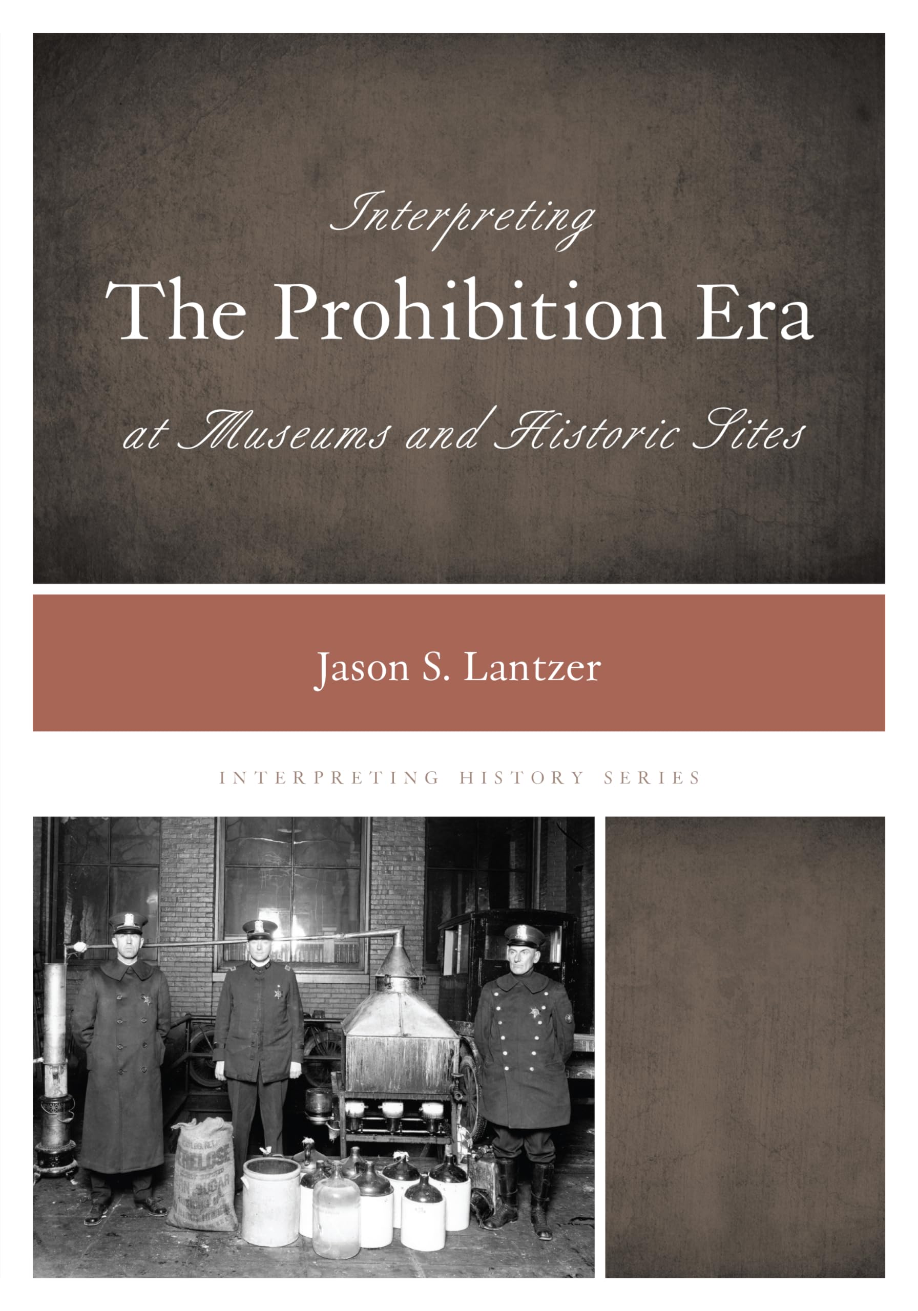 Interpreting the Prohibition Era at Museums and Historic Sites (Volume ...