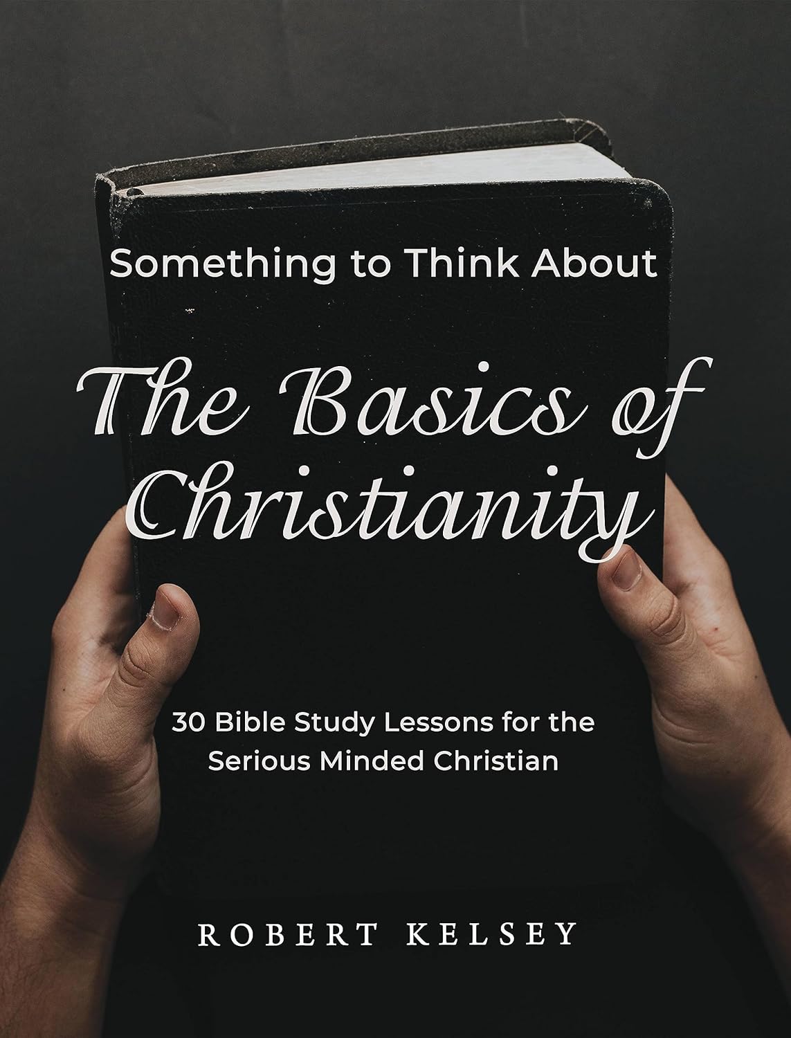 The Basics of Christianity: Something to Think About: 30 Bible Study ...