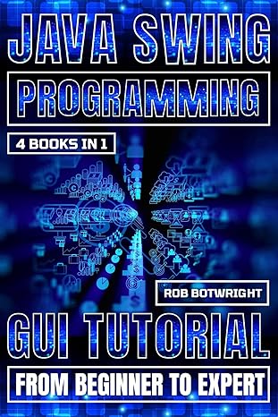 Amazon.com: Java Swing Programming: GUI Tutorial From Beginner To Expert eBook : Botwright, Rob ...