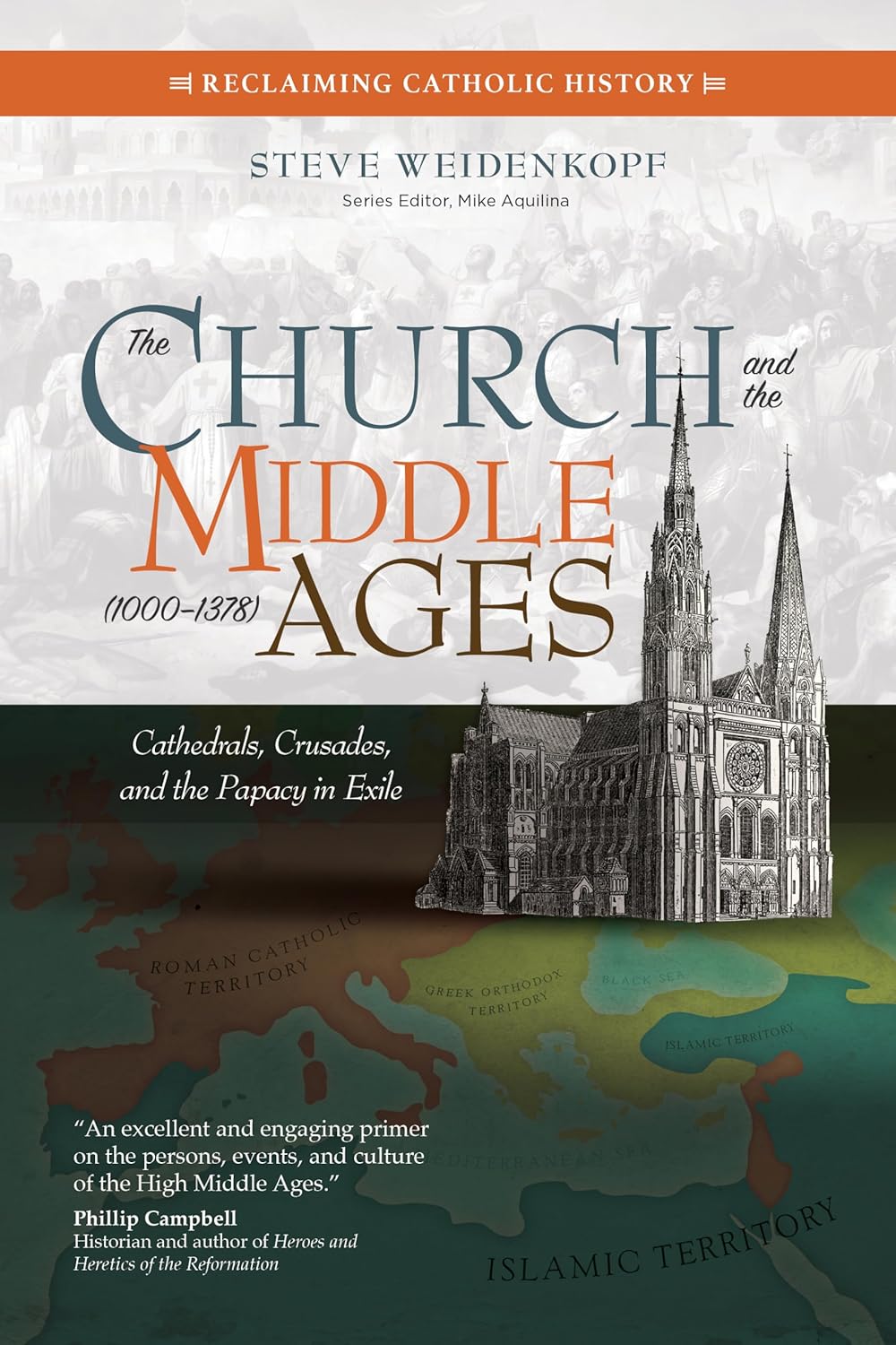 The Church and the Middle Ages (1000–1378): Cathedrals, Crusades, and ...