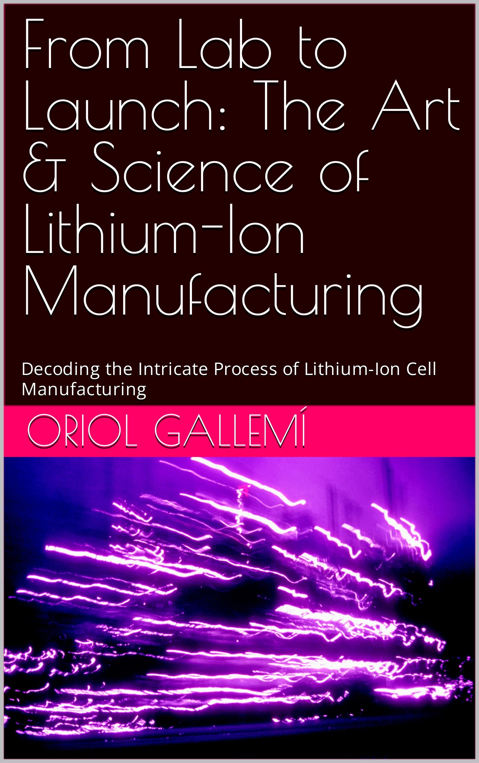 Buy From Lab to Launch: The Art & Science of Lithium-Ion Manufacturing ...