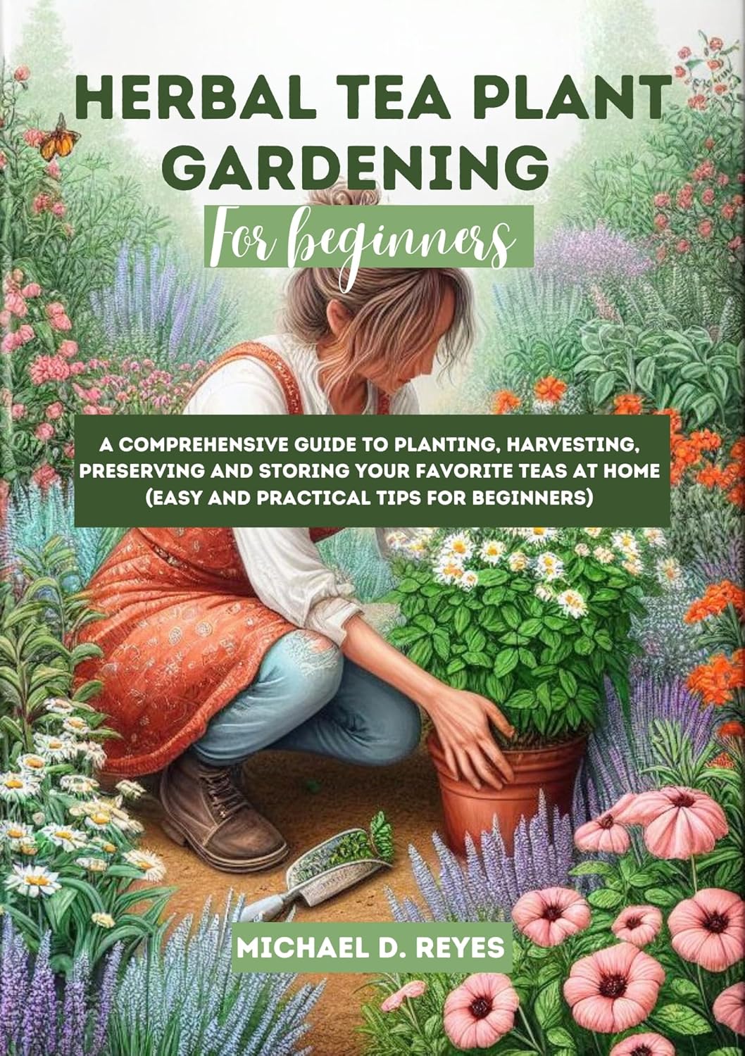 Herbal Tea Plant Gardening for Beginners: A Comprehensive Guide to ...