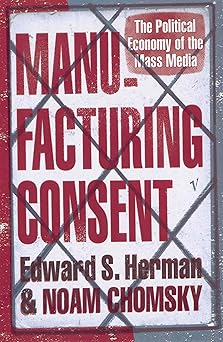 Manufacturing Consent: The classic analysis of how power shapes the ...