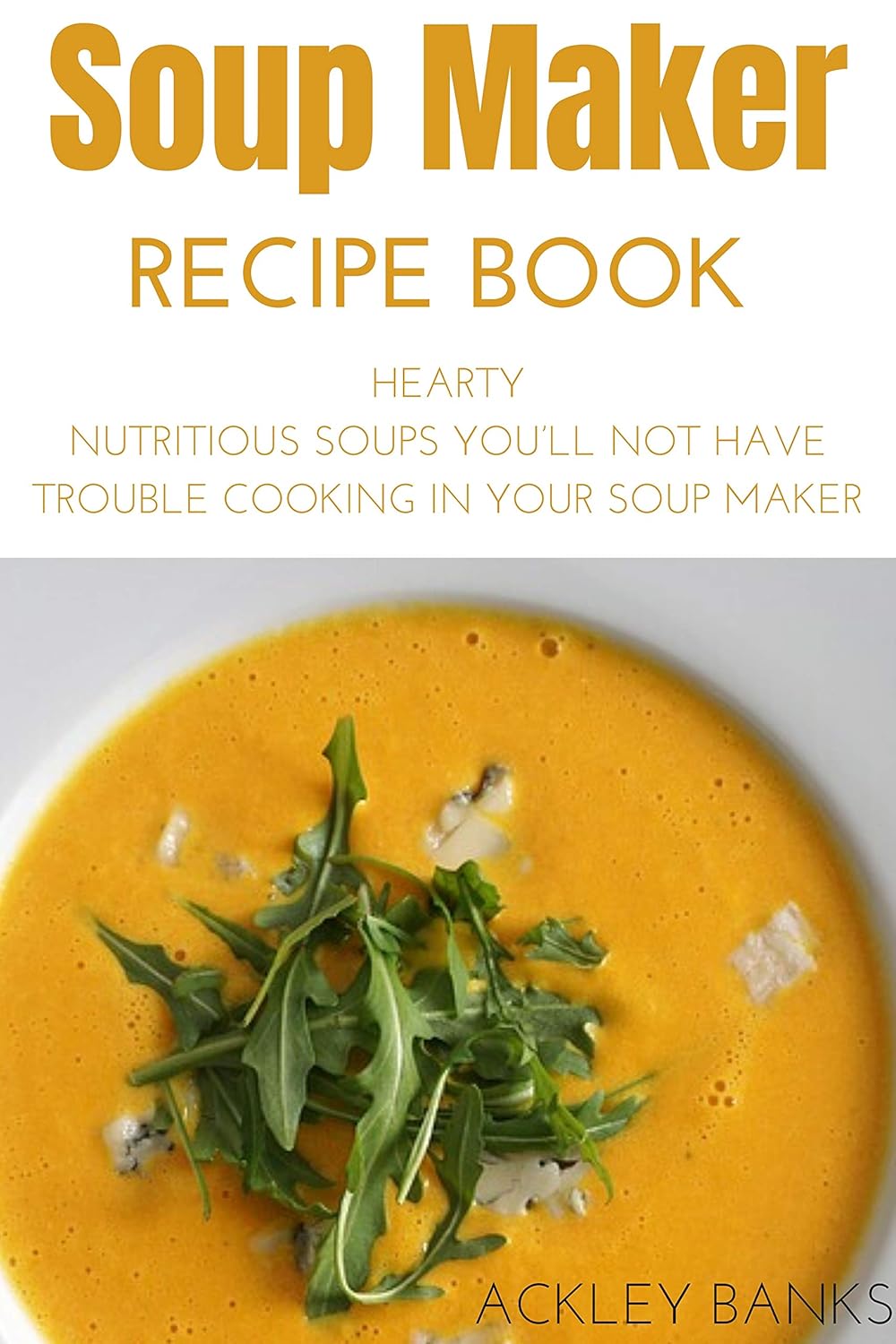 Amazon.com: Soup maker recipe book: Hearty nutritious soups you’ll not ...