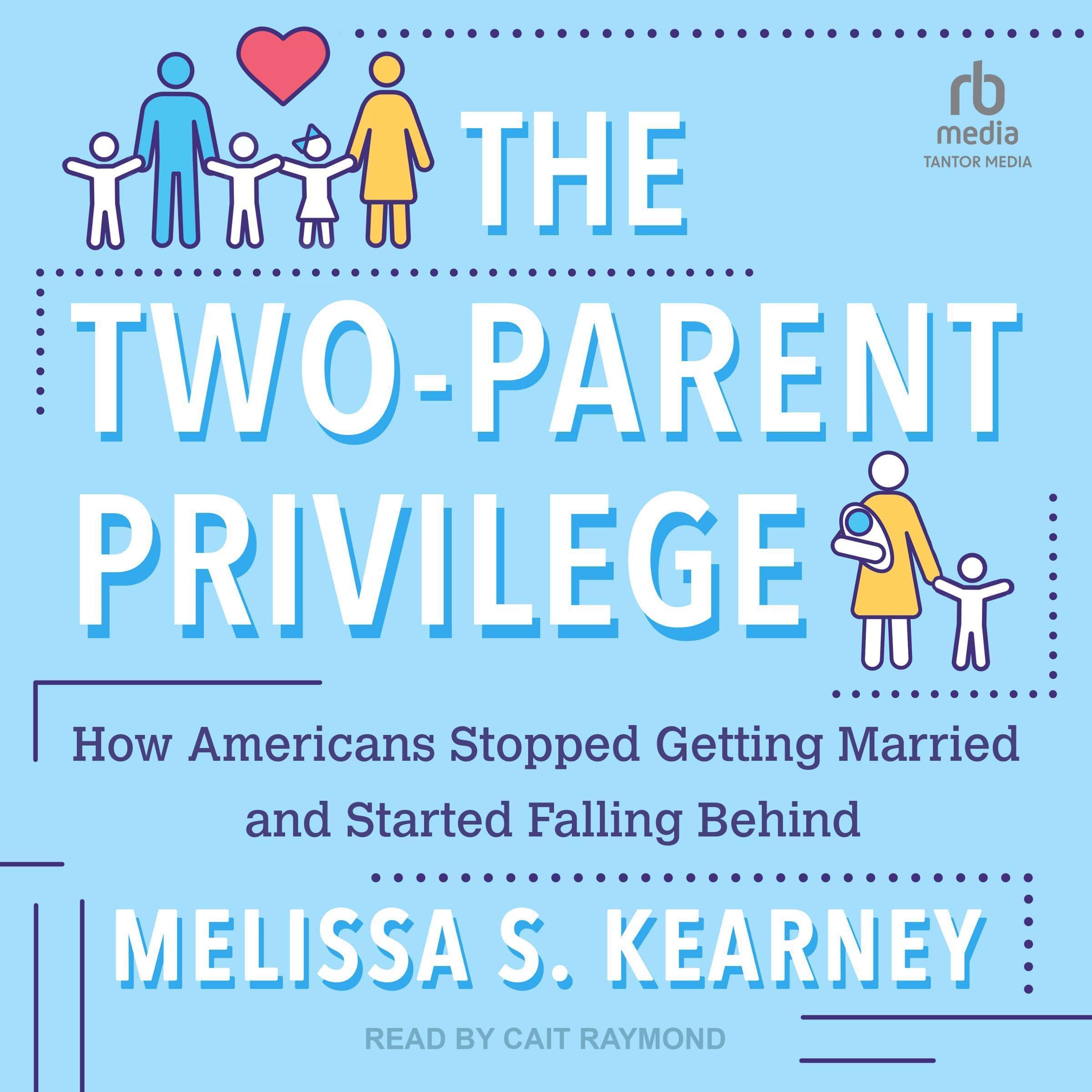 Buy The Two-Parent Privilege: How Americans Stopped Getting Married and ...
