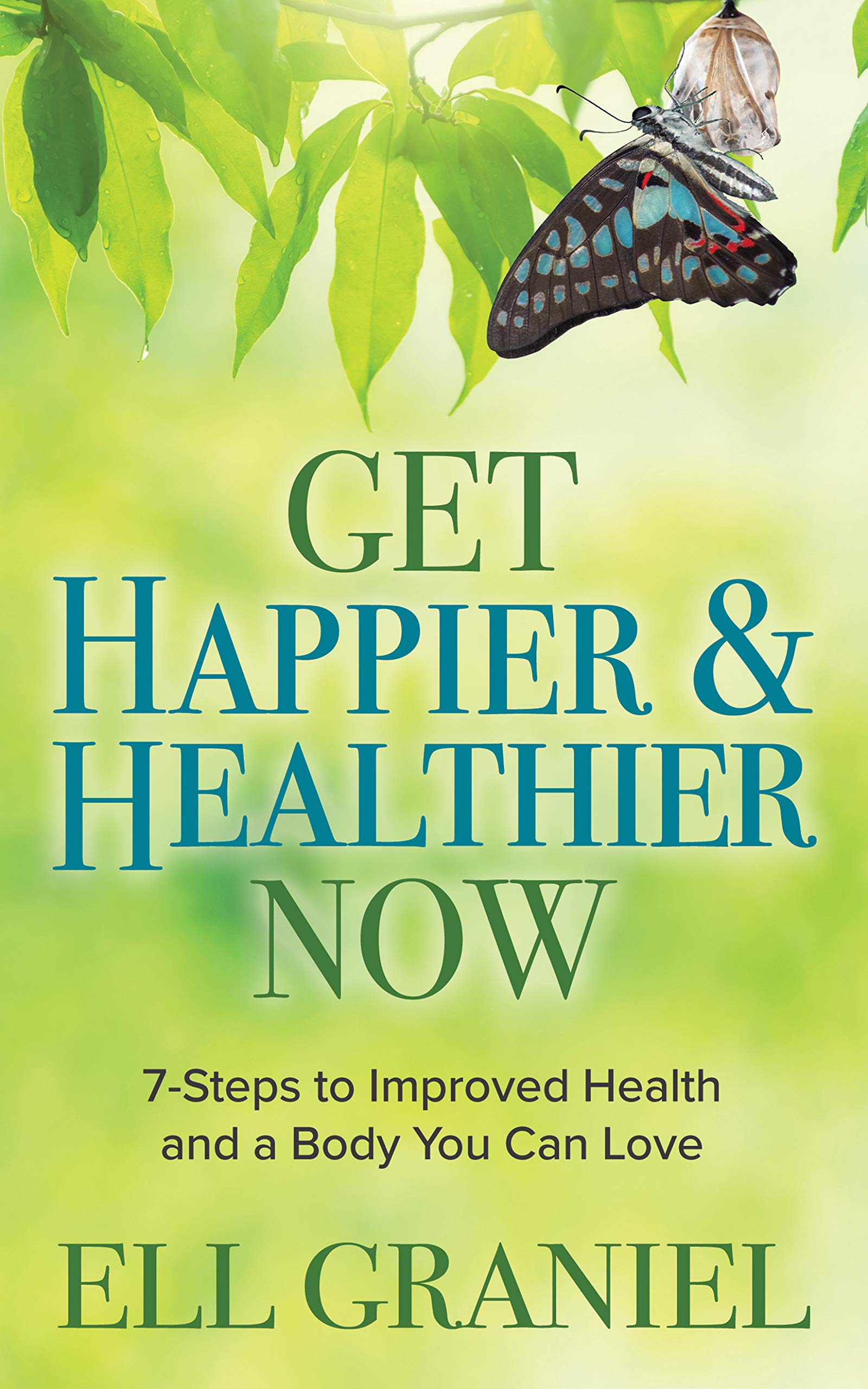 Get Happier & Healthier Now: 7-Steps to Improved Health & a Body You ...