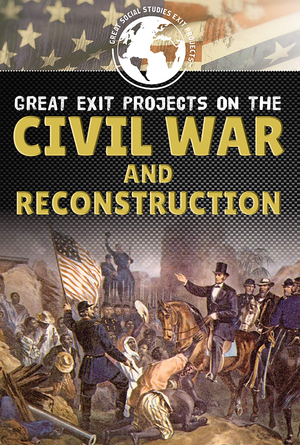 Great Exit Projects on the Civil War and Reconstruction (Great Social ...