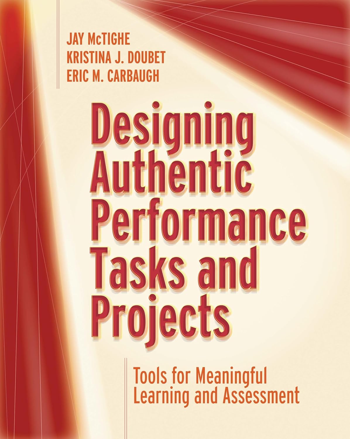 Designing Authentic Performance Tasks and Projects: Tools for Meaningful Learning and Assessment ...